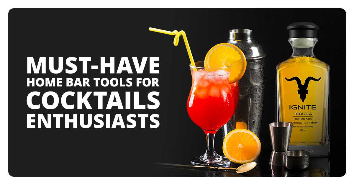 Must-Have Home Bar Tools for Cocktail Enthusiast - IGNITE SPIRITS